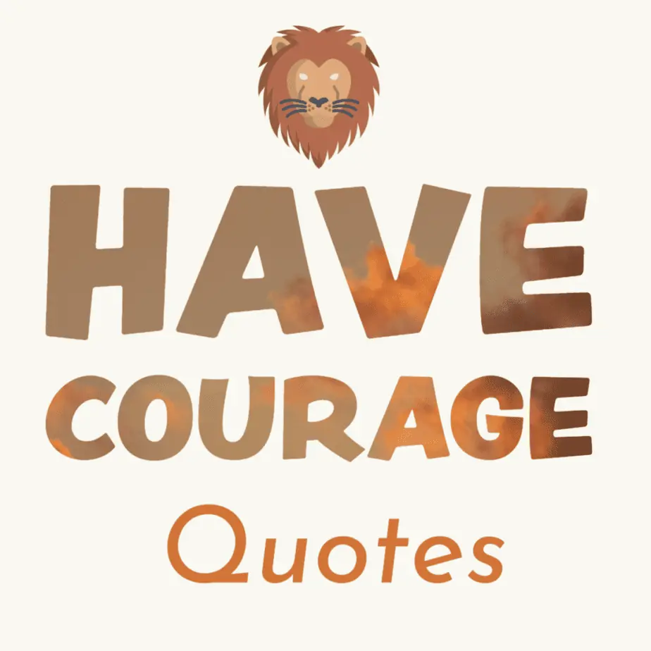 100 Quotes about Courage To Help You Overcome Fear