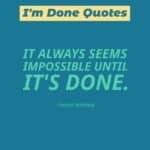 73 I'm Done Quotes To Encourage Completing The Task